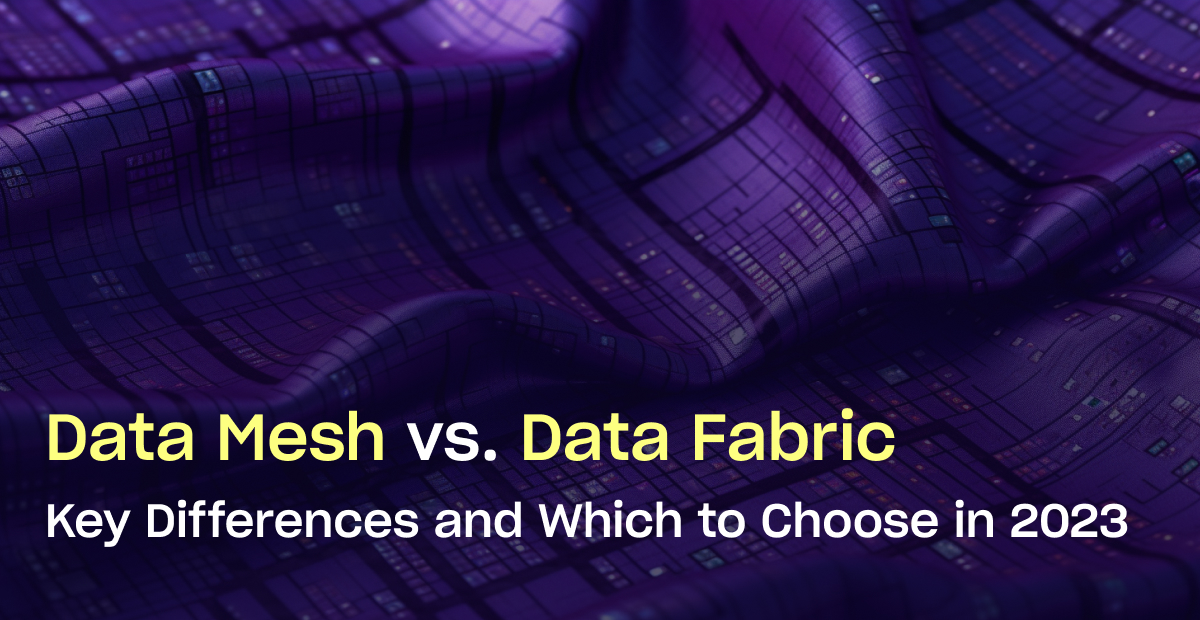 Data Mesh vs. Data Fabric: Key Differences and Which to Choose in 2023 | Metaplane